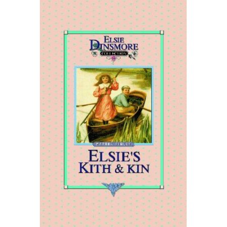 Elsie's Kith and Kin, Book 12 (Elsie Dinsmore Collection) by Martha ...